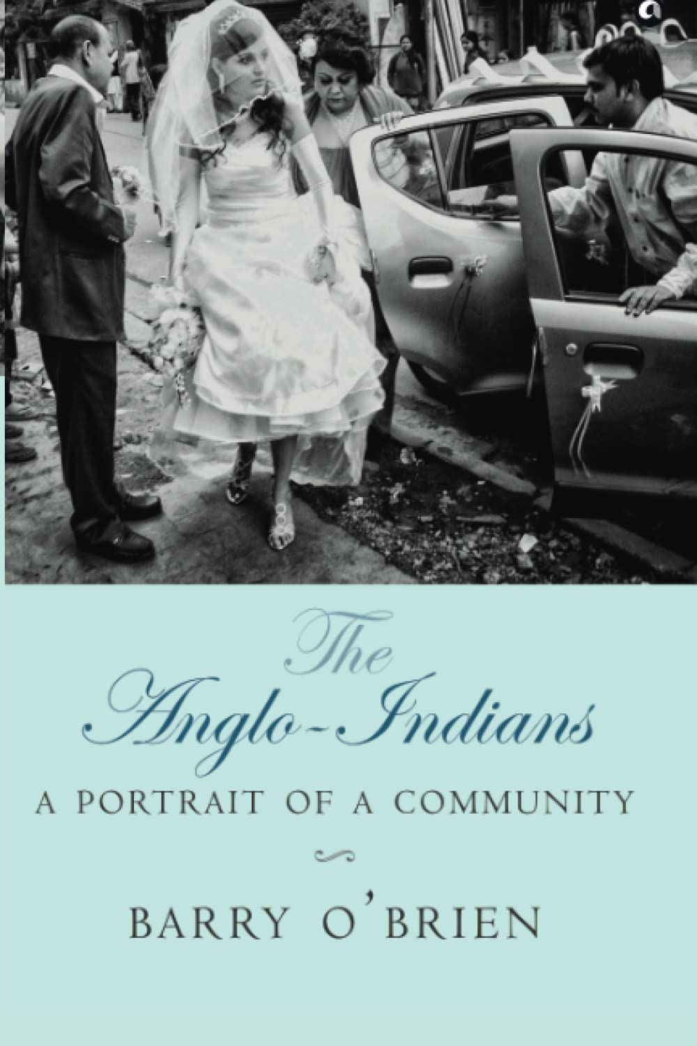 THE ANGLO-INDIANS: A Portrait of a Community: O’Brien, Barry ...