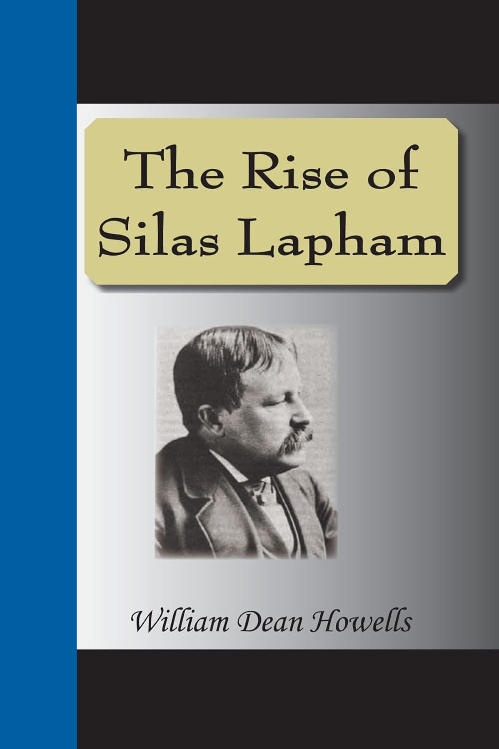 The Rise Of Silas Lapham: Howells, William Dean: 9781595477101: Amazon ...