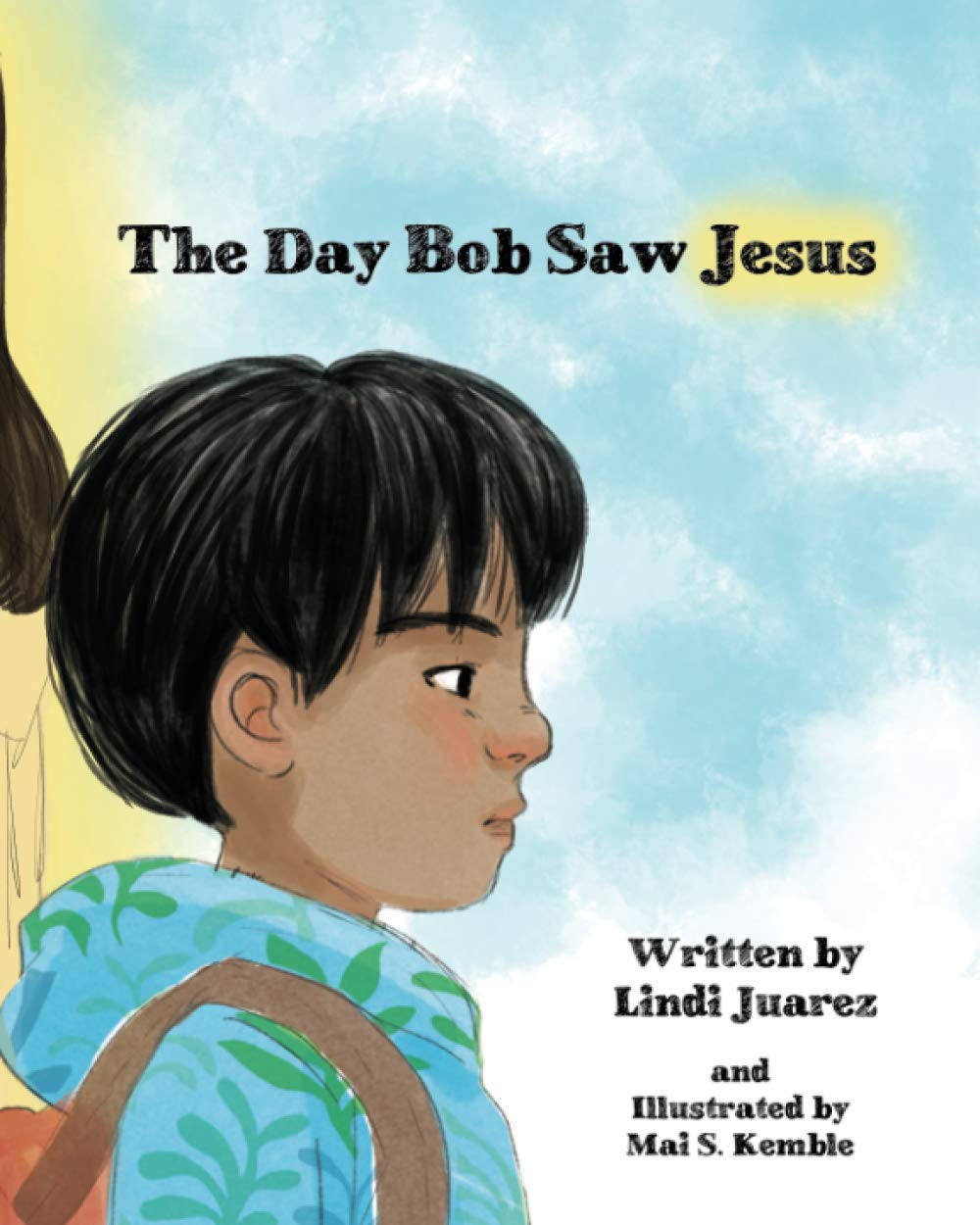 The Day Bob Saw Jesus: Juarez, Lindi S, Wolf, Deena G., Kemble, Mai ...