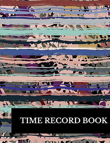 Time Record Book: Large 8.5 Inches By 11 Inches Log Book To Track Time ...