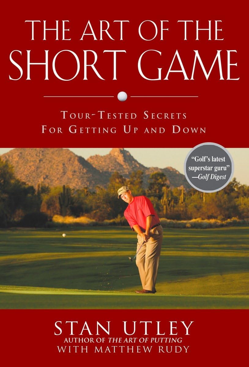 The Art of the Short Game: Tour-Tested Secrets for Getting Up and Down ...