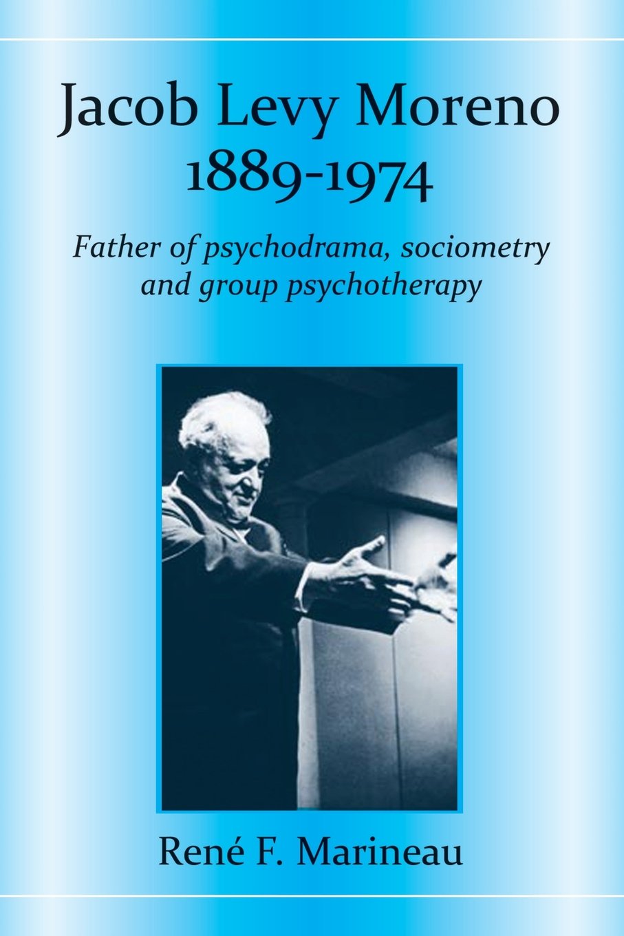 Jacob Levy Moreno1889 - 1974: Marineau, Rene: 9781482366228: Amazon.com ...