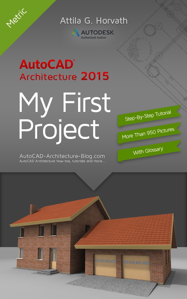 AutoCAD Architecture 2015 My First Project (Metric Version) - Kindle ...