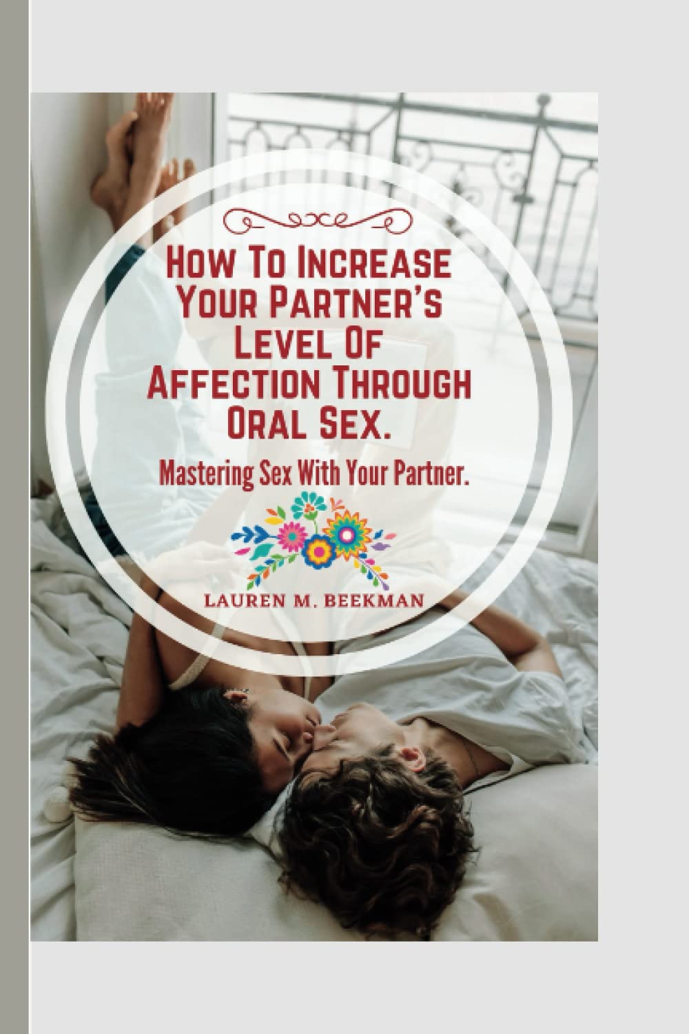 How To Increase Your Partners Level Of Affection Through Oral Sex