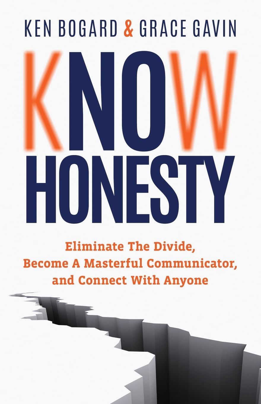 Know Honesty: Eliminate the Divide, Become a Masterful Communicator ...