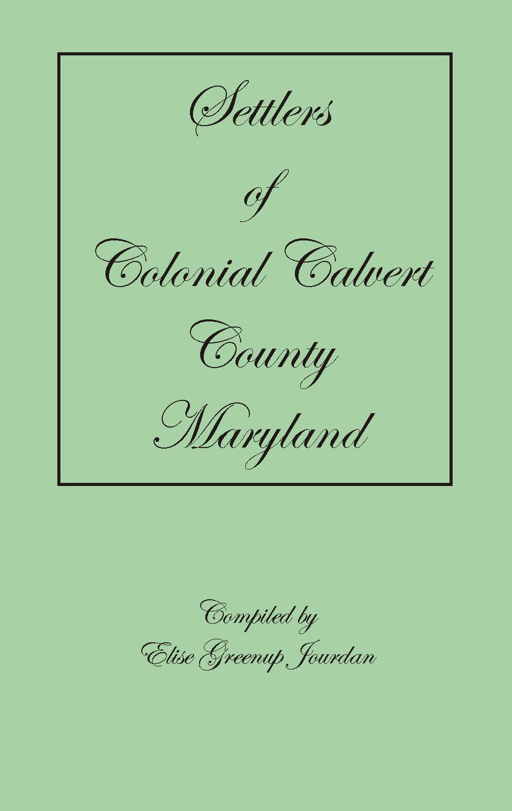 Settlers of Colonial Calvert County Maryland: Elise Greenup Jourdan ...