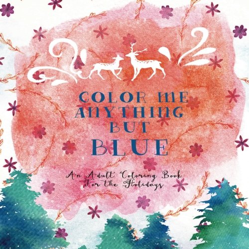 Amazon.com: Color Me Anything But Blue: Adult Holiday Coloring Book ...