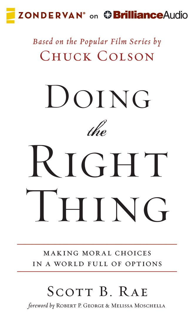 Doing The Right Thing: Making Moral Choices in a World Full of Options ...