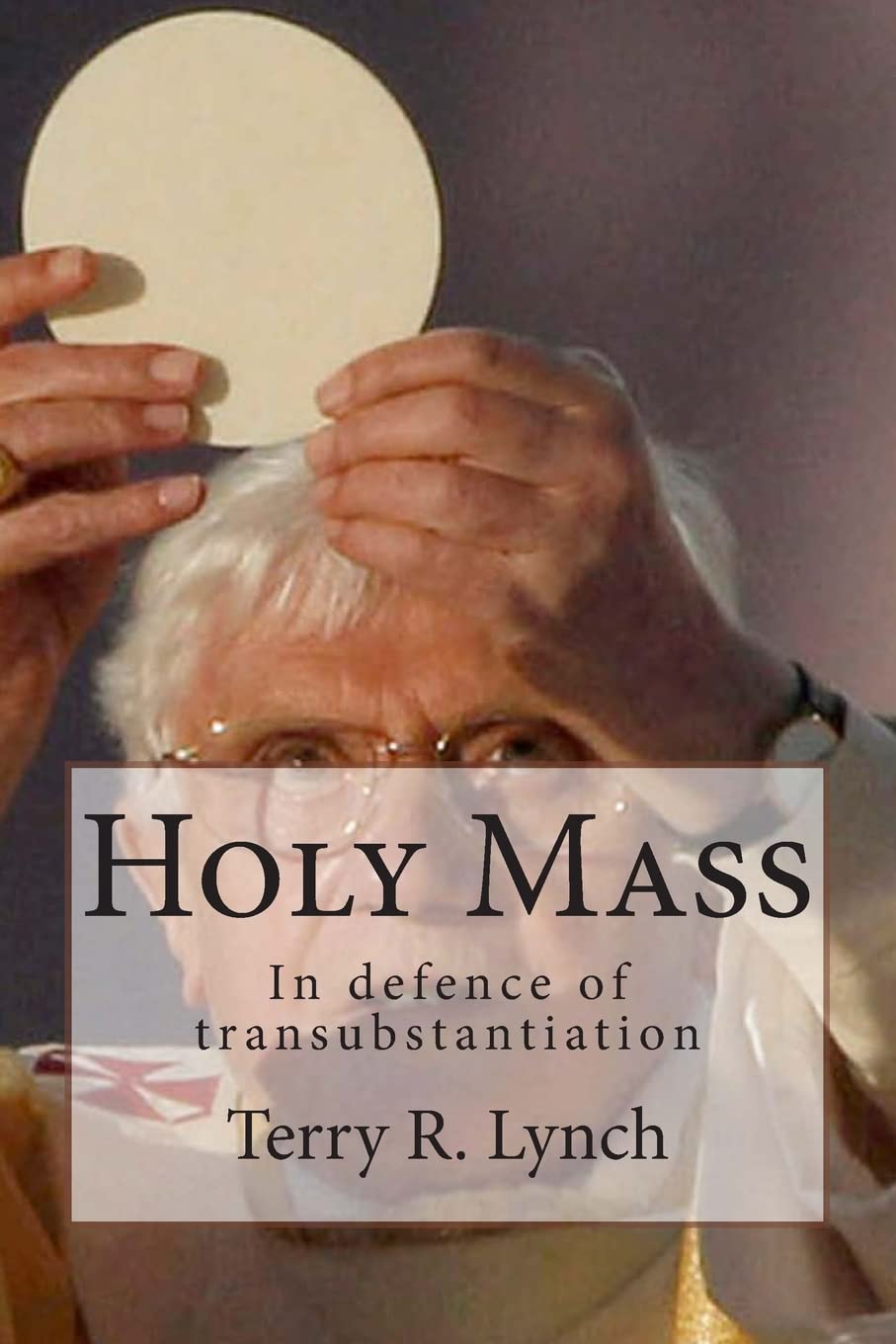Amazon.com: Holy Mass: In defence of transubstantiation: 9781482691368 ...