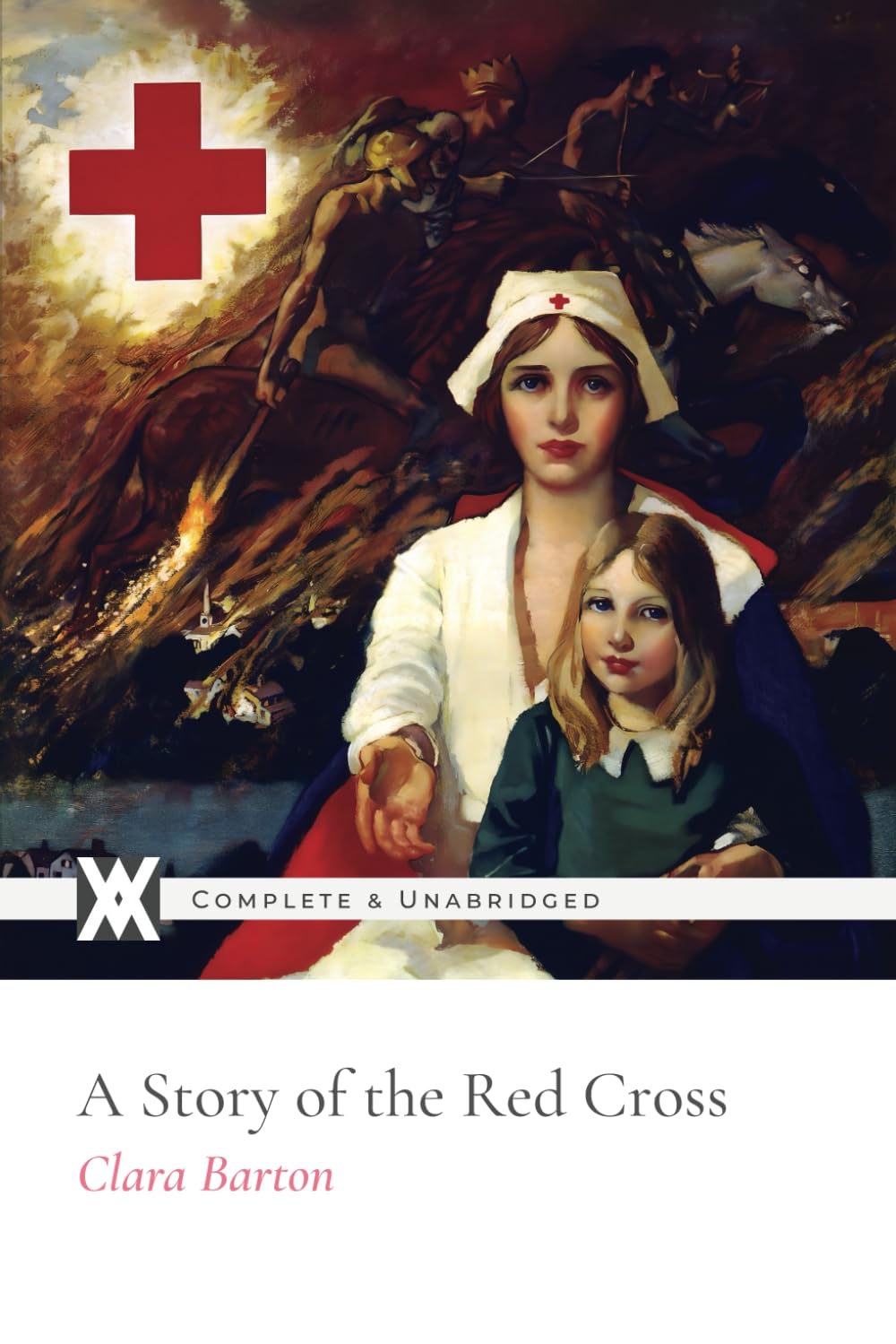 A Story of the Red Cross: Barton, Clara: 9781649652959: Amazon.com: Books