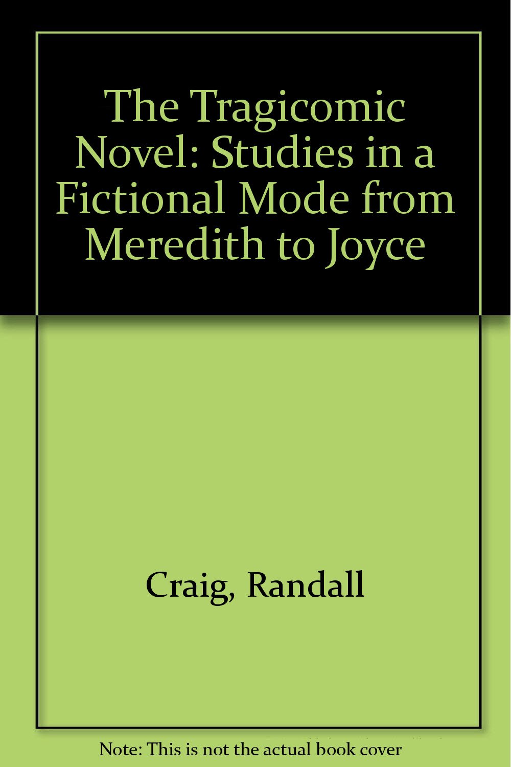 The Tragicomic Novel: Studies in a Fictional Mode from Meredith to ...
