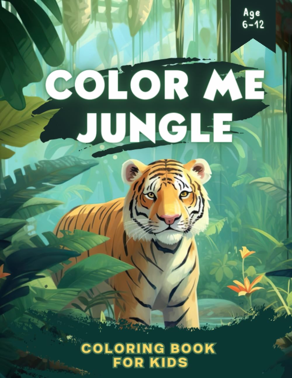 Color Me Jungle: Awesome Jungle Animals Coloring Book for Kids Age 6-12 ...