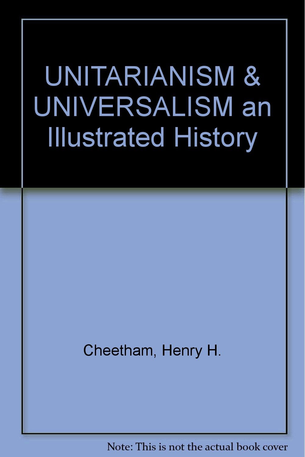 UNITARIANISM & UNIVERSALISM an Illustrated History: Cheetham, Henry H ...