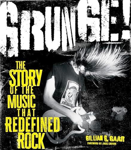 Grunge!: The Story of the Music That Redefined Rock: Amazon.co.uk: Gaar ...