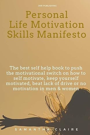 Personal Life Motivation Skills Manifesto: The best self help book to ...