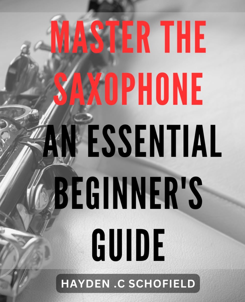 Amazon.com: Master the Saxophone: An Essential Beginner's Guide: Unlock ...