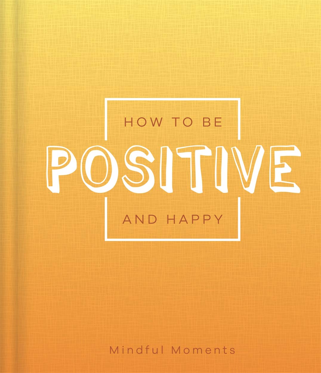 How to be Positive and Happy (Mindfulness Journal): Amazon.co.uk: Igloo ...
