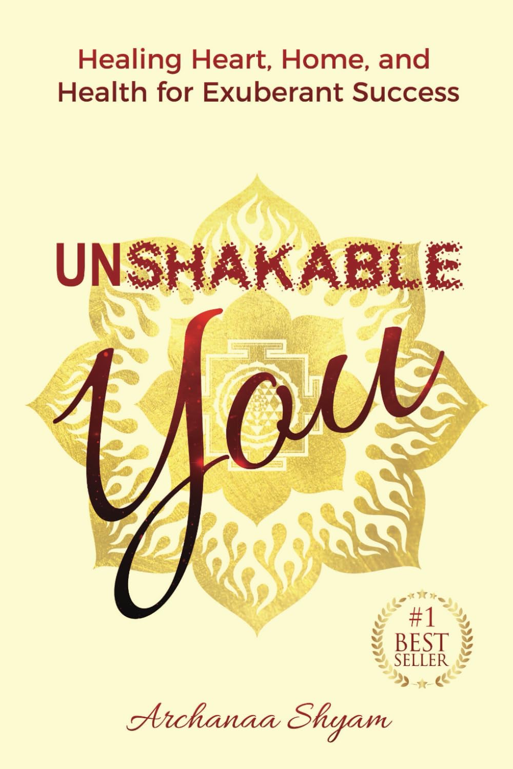 UNSHAKABLE YOU: Healing Heart, Home, and Health for Exuberant Success ...