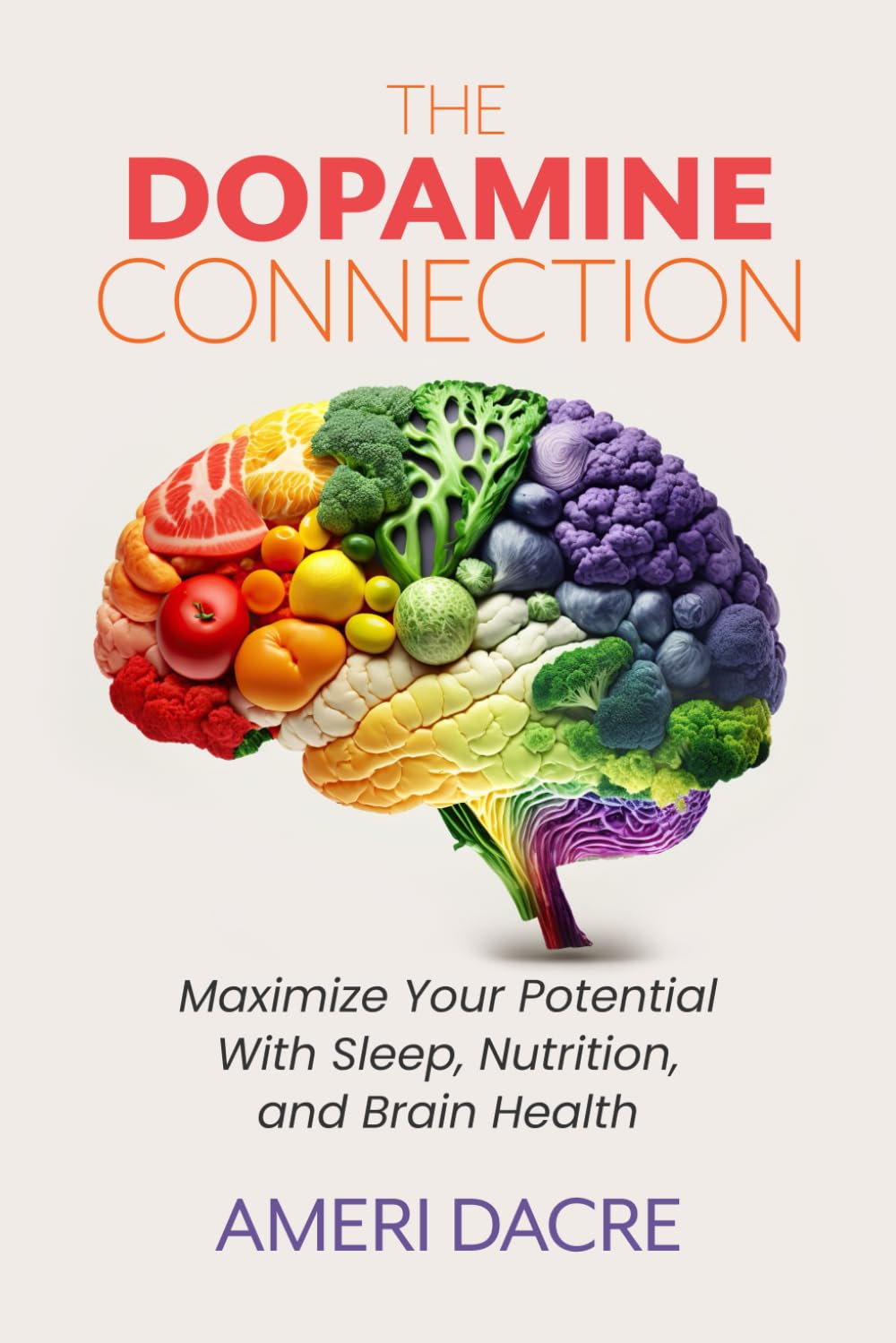 The Dopamine Connection: Maximize Your Potential With Sleep, Nutrition, and Brain Health: Dacre ...