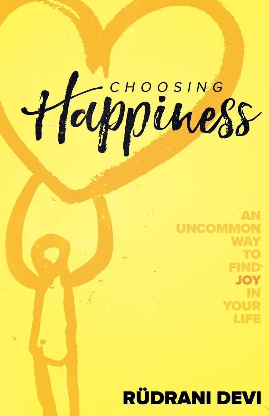Choosing Happiness: Devi, Rudrani: 9781634932769: Amazon.com: Books