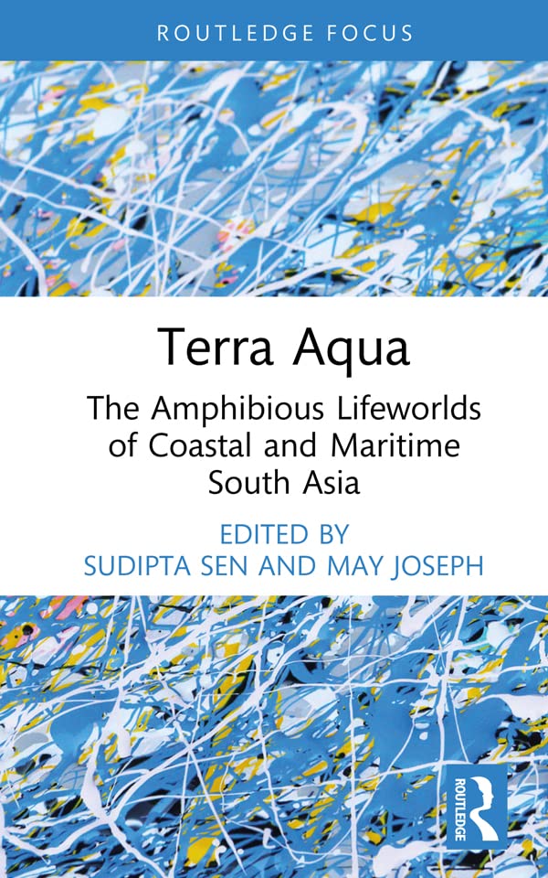 Terra Aqua: The Amphibious Lifeworlds of Coastal and Maritime South ...