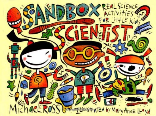 Sandbox Scientist: Real Science Activities for Little Kids: Ross ...