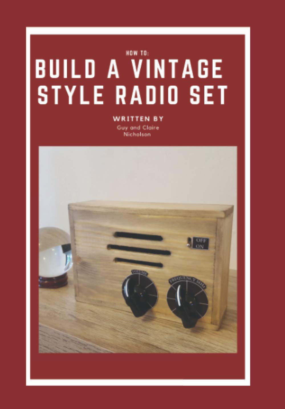 How to Build a Vintage Style Radio: Nicholson, Guy, Nicholson, Claire ...
