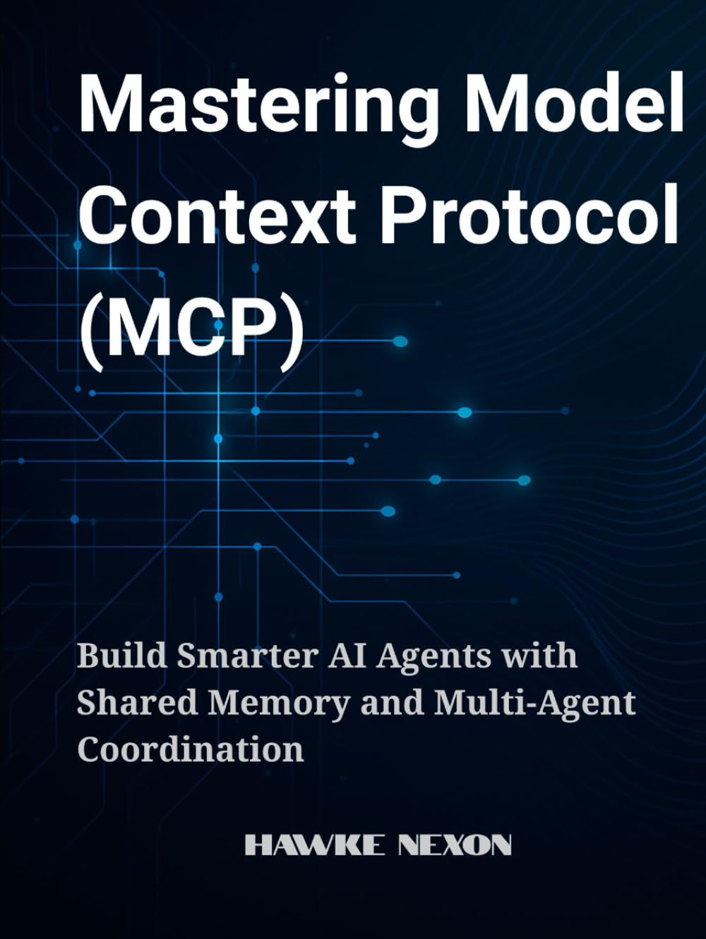 Mastering Model Context Protocol Mcp Build Smarter Ai Agents With Shared Memory And Multi