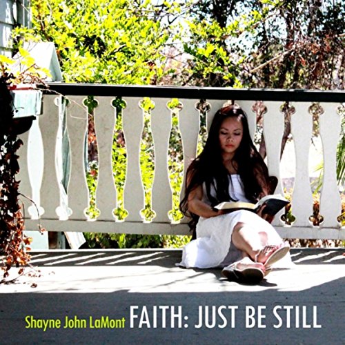 Amazon.com: Faith: Just Be Still : Shayne John LaMont: Digital Music