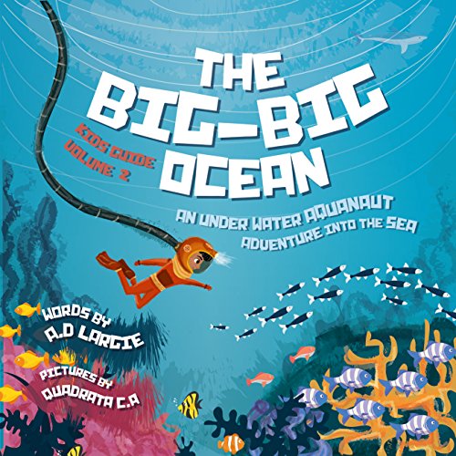 The Big-Big Ocean: An Underwater Aquanaut Adventure Into The Sea ...