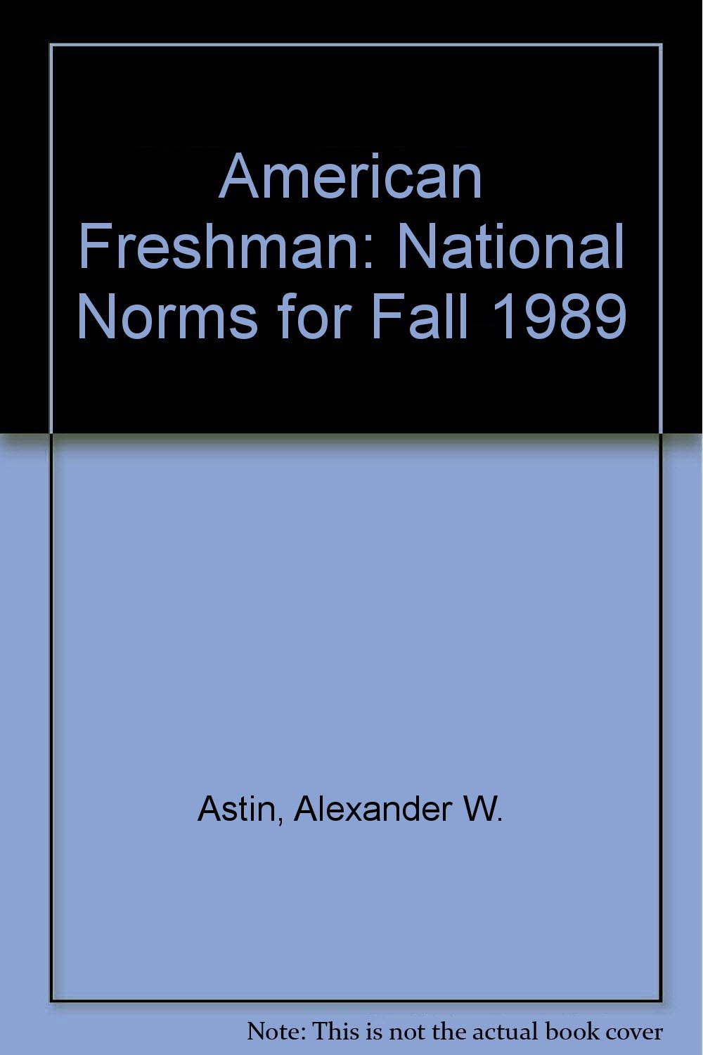 American Freshman: National Norms for Fall 1989: Astin, Alexander W ...