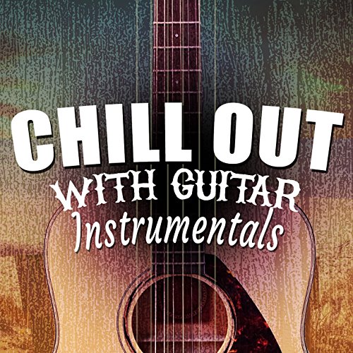 Play Chill out with Guitar Instrumentals by Solo Guitar, Guitar Chill ...