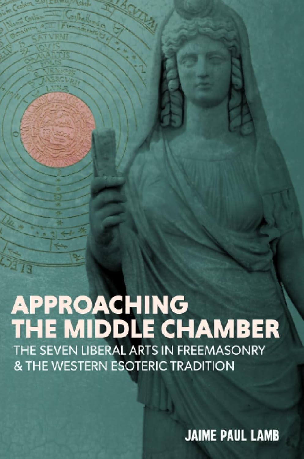 Approaching the Middle Chamber: The Seven Liberal Arts in Freemasonry ...