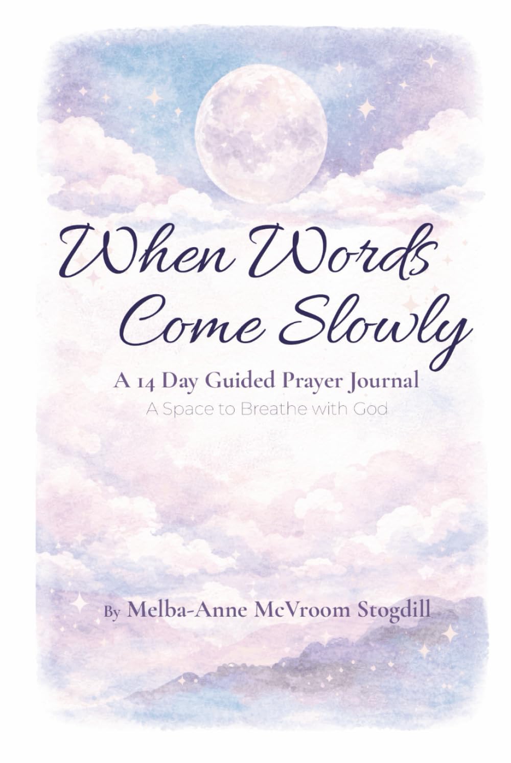 When Words Come Slowly: Space to Breathe With God: Stogdill, Melba-Anne ...