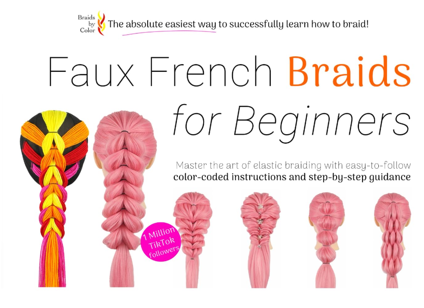 Faux French Braids For Beginners Master The Art Of Elastic Braiding With Easy To Follow Color