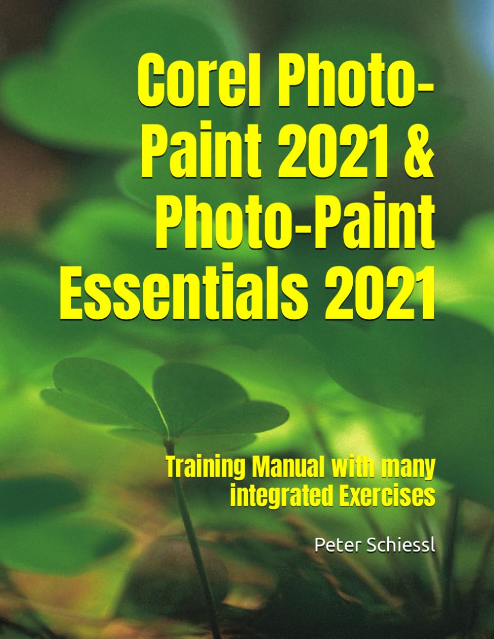 Corel Photo-Paint 2021 & Photo-Paint Essentials 2021: Training Manual with many integrated ...