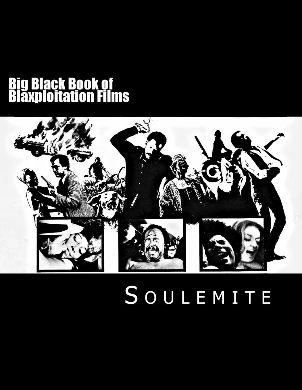 Big Black Book of Blaxploitation Films: Soulemite: 9781519505538 ...