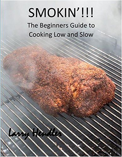 Smokin'!!!: The Beginners Guide for Cooking Low and Slow - Kindle ...