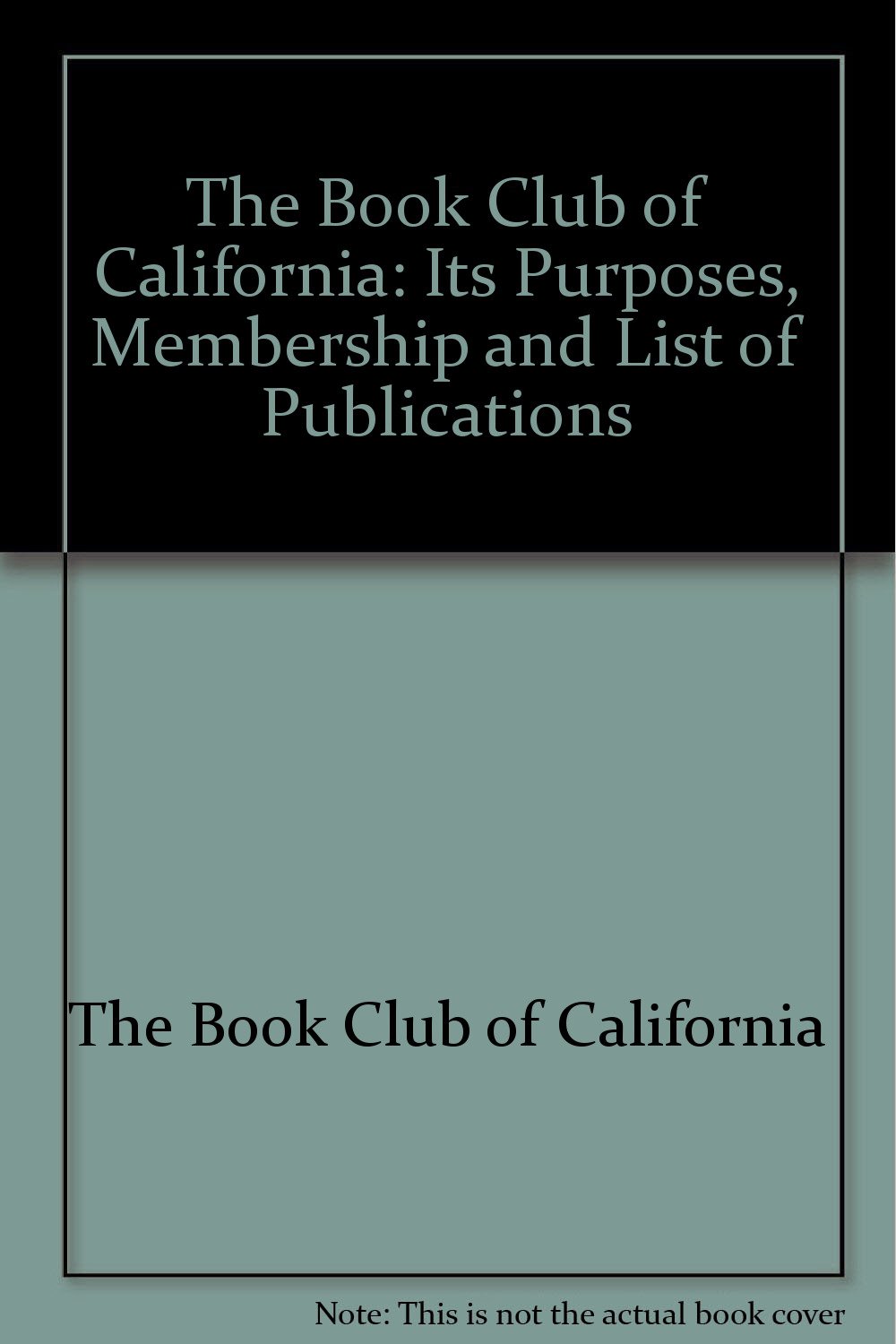 The Book Club of California: Its Purposes, Membership and List of ...