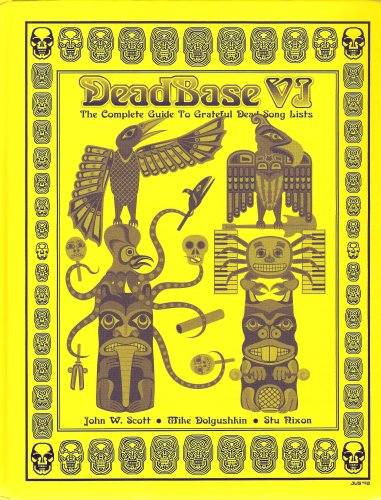 Deadbase VI: The Complete Guide to Grateful Dead Song Lists: Scott ...