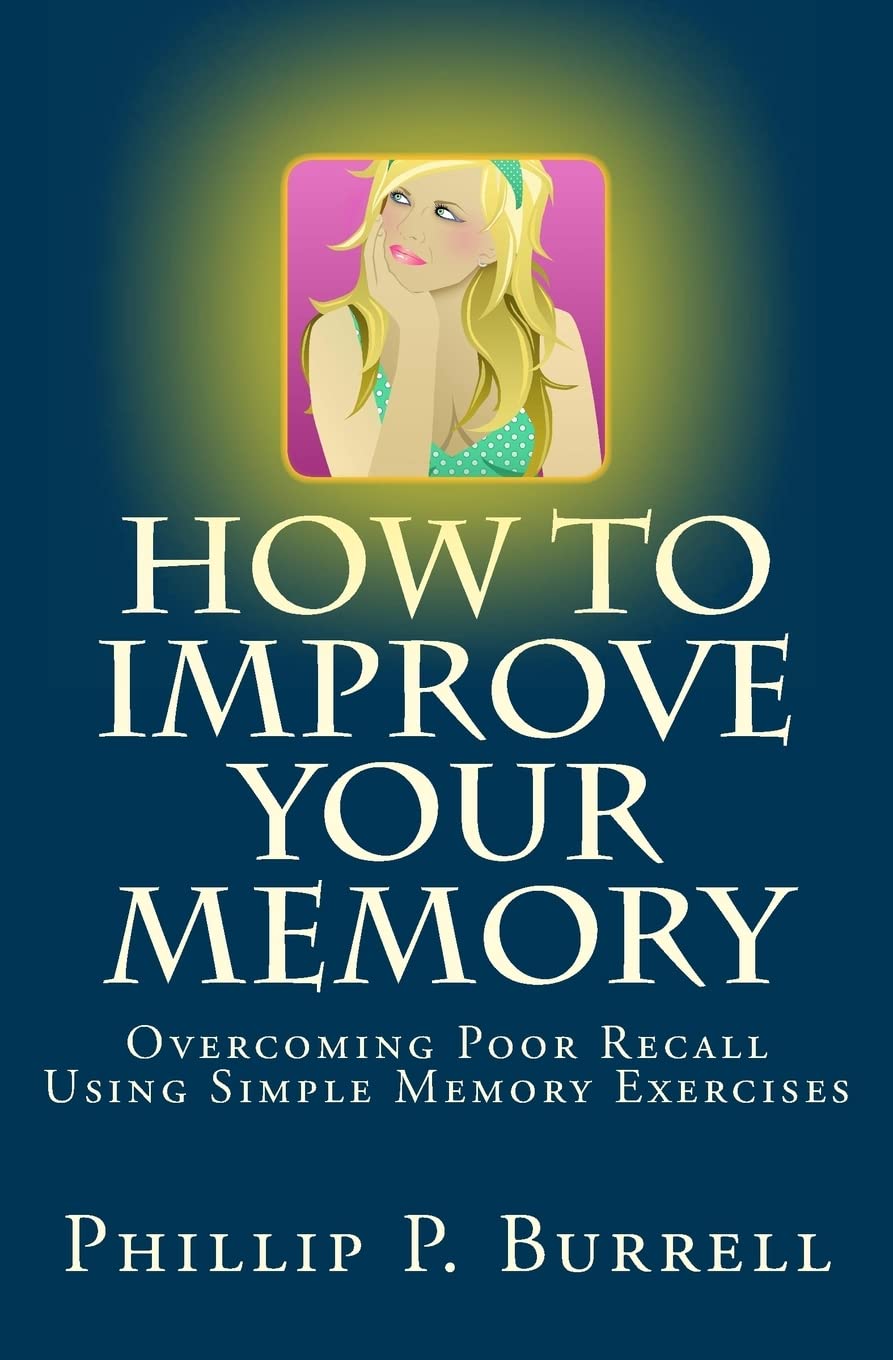 How to Improve Your Memory: Overcoming Poor Recall Using Simple Memory ...