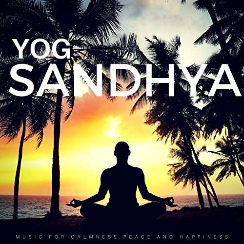 Yog Sandhya (Music For Calmness, Peace And Happiness) by Nick Sanders ...