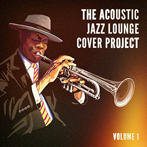 Play The Acoustic Jazz Lounge Cover Project, Vol. 1 (Hits With a Jazzy ...