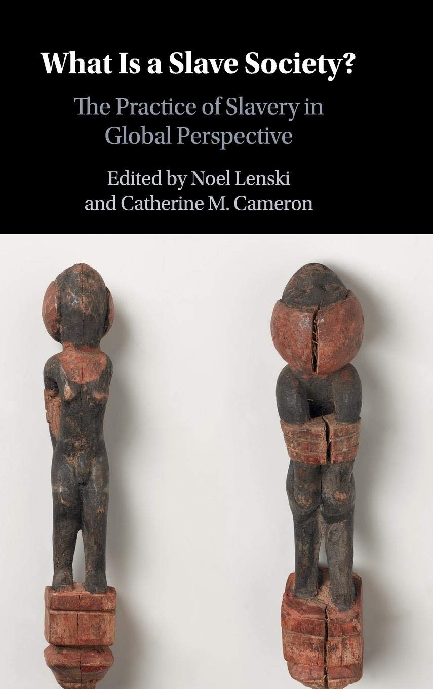 What Is a Slave Society?: The Practice of Slavery in Global Perspective ...
