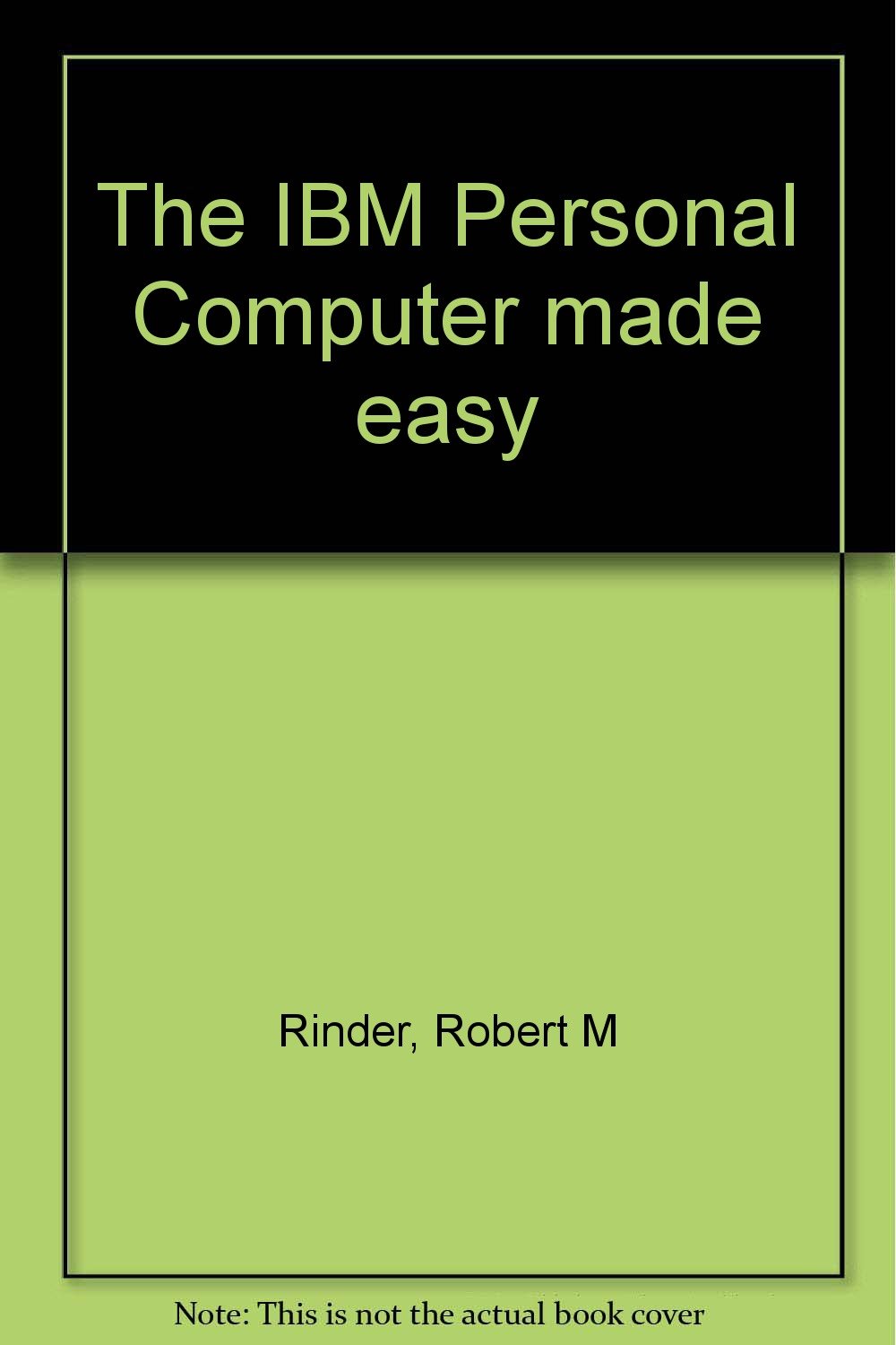 The IBM Personal Computer made easy: Robert M Rinder: 9780333368343 ...