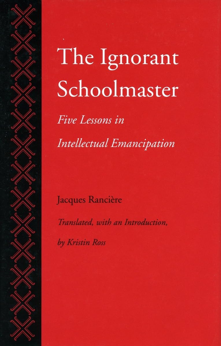 The Ignorant Schoolmaster: Five Lessons in Intellectual Emancipation ...