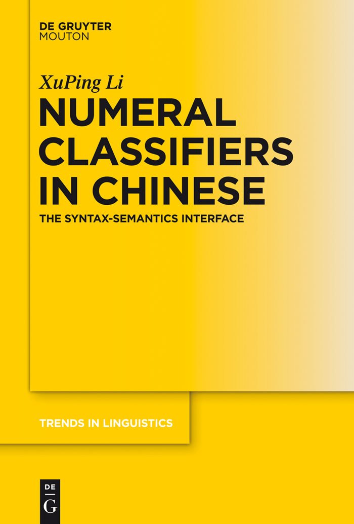 Numeral Classifiers in Chinese: The Syntax-Semantics Interface (Trends in Linguistics. Studies ...