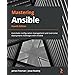 Mastering Ansible - Third Edition: Effectively automate configuration management and deployment ...