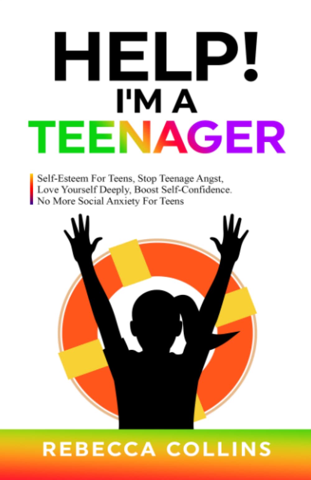 Help! I'm A Teenager: Self-Esteem For Teens, Stop Teenage Angst, Love ...