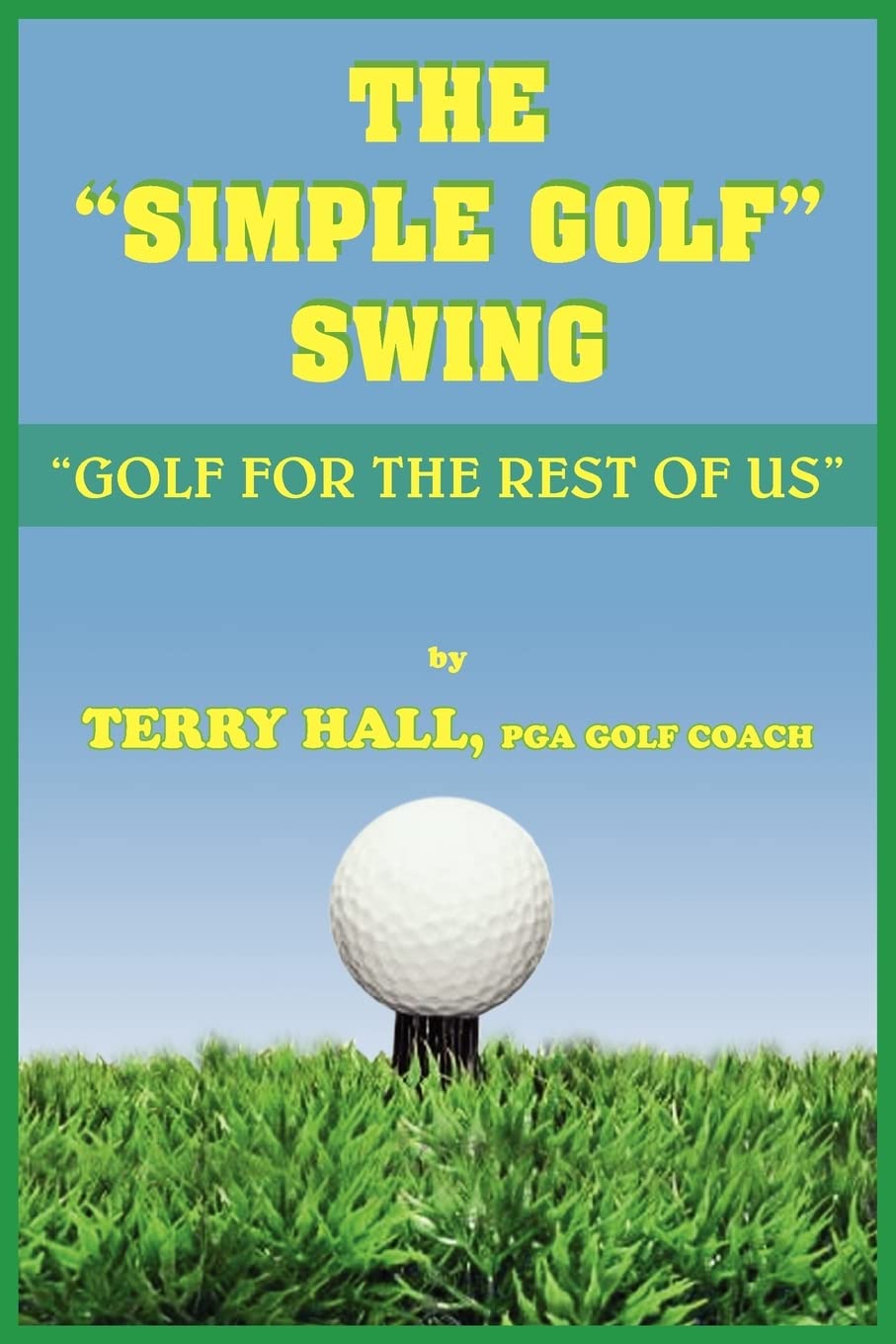 THE "SIMPLE GOLF" SWING: "GOLF FOR THE REST OF US": Hall, Terrence ...